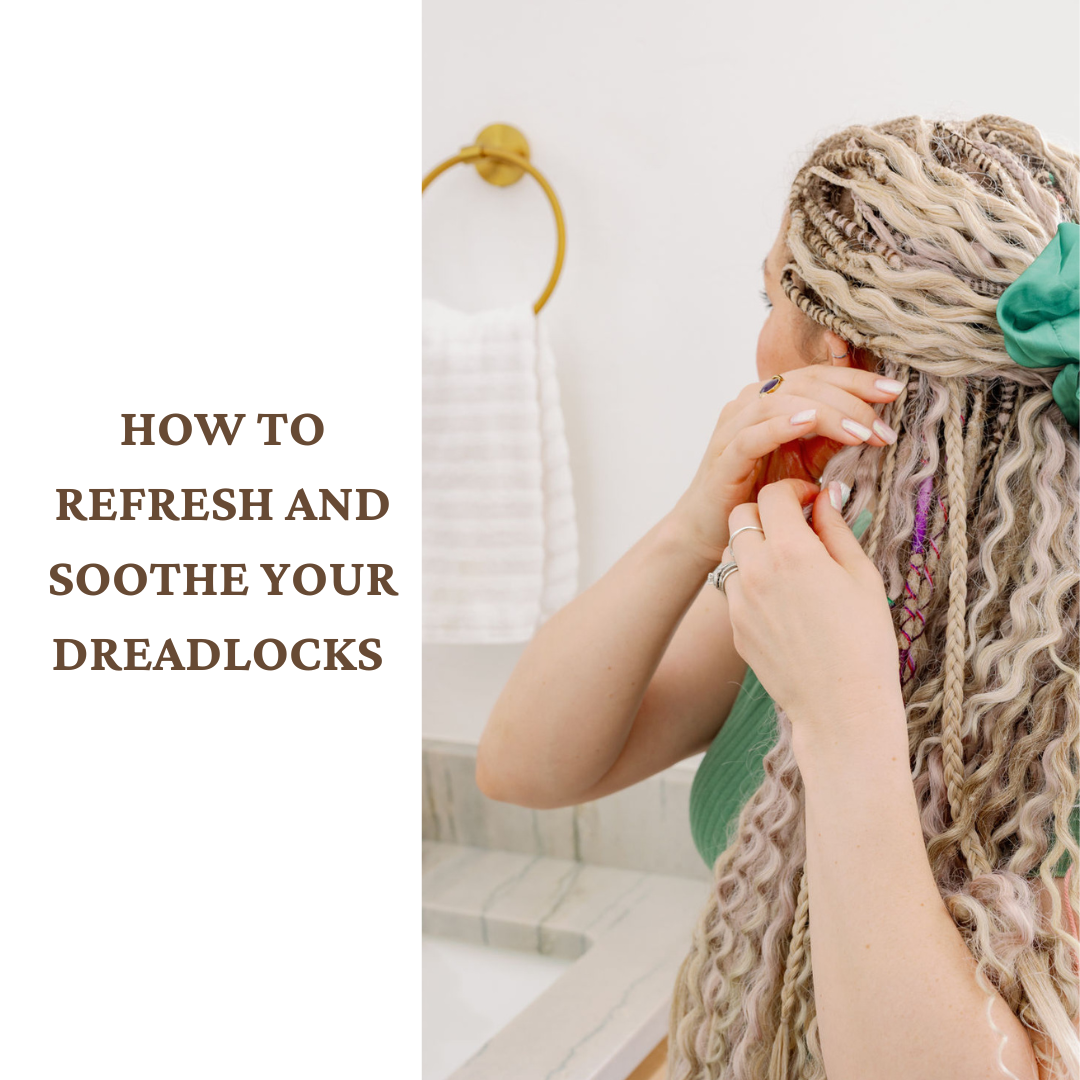 How To Refresh & Soothe Dreadlocks! – Wildcrafted Beauty