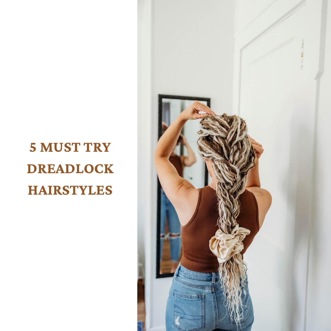 5 Must Try Dreadlock Hairstyles – Wildcrafted Beauty